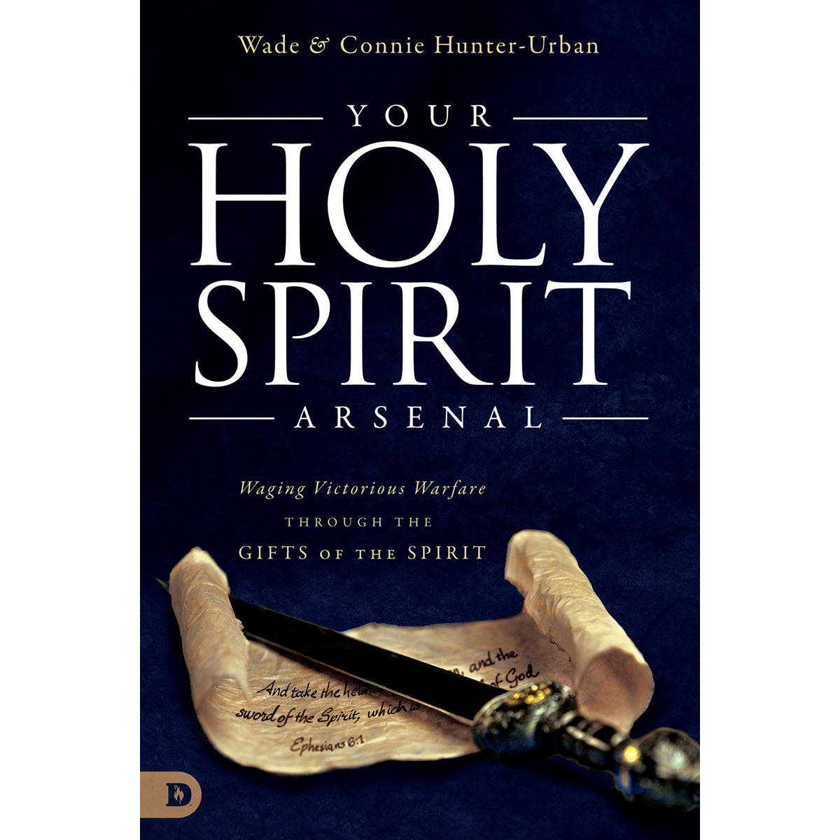 Your Holy Spirit Arsenal: Waging Victorious Warfare Through The Gifts ...