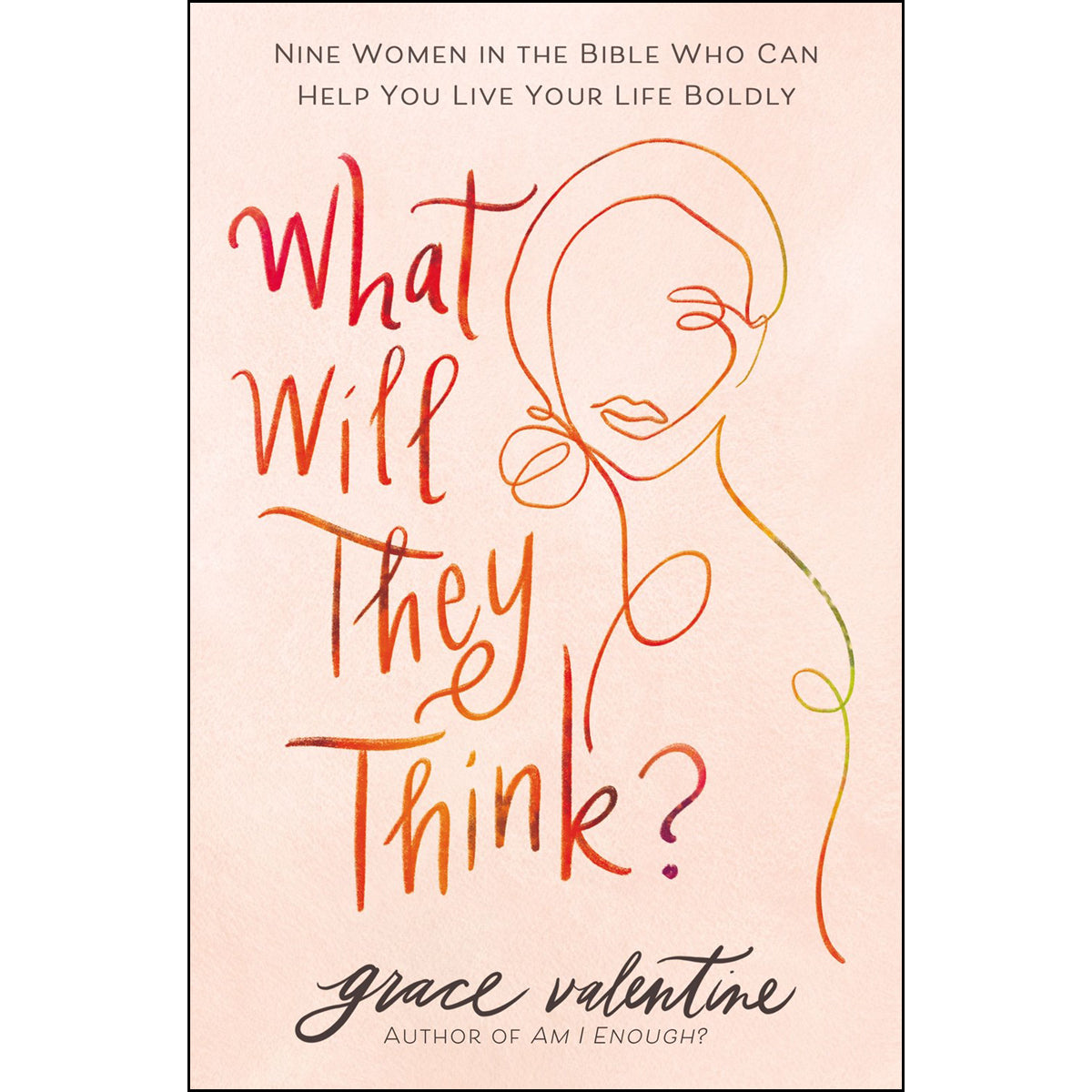 What Will They Think?: Nine Women In The Bible Who Can Help You Live Y ...