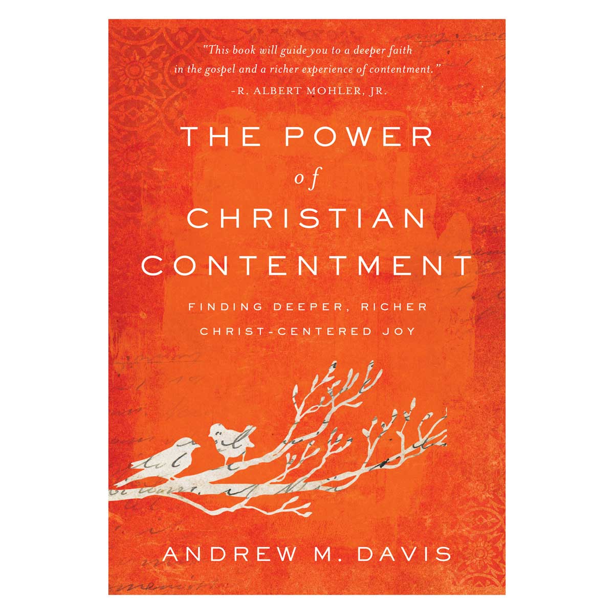 The Power of Christian Contentment: Finding Deeper Richer Christ-Cente ...