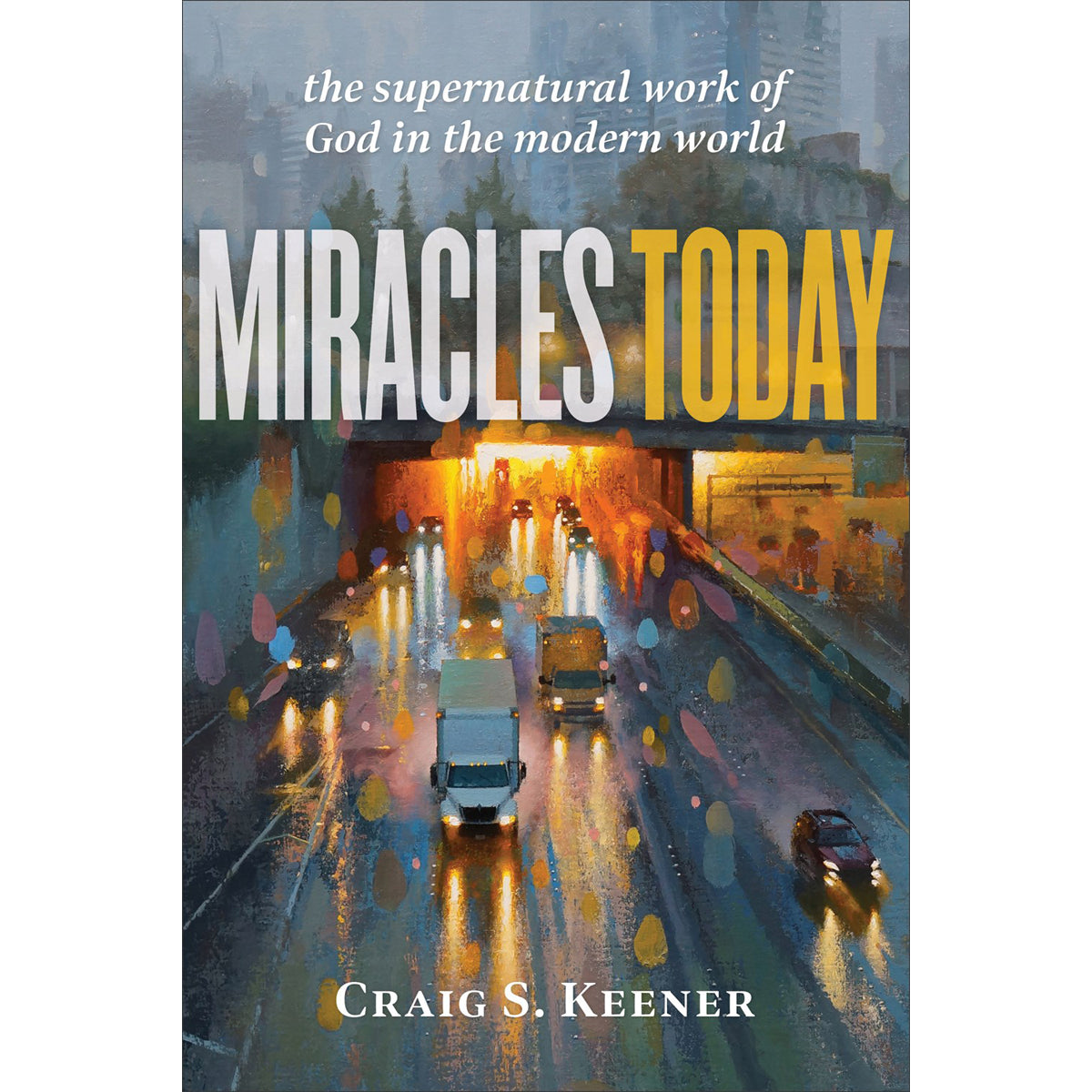 Miracles Today: The Supernatural Work Of God In The Modern World (Pape ...